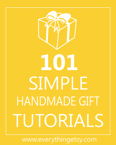 101 Simple Handmade Gift Tutorials - EverythingEtsy.com